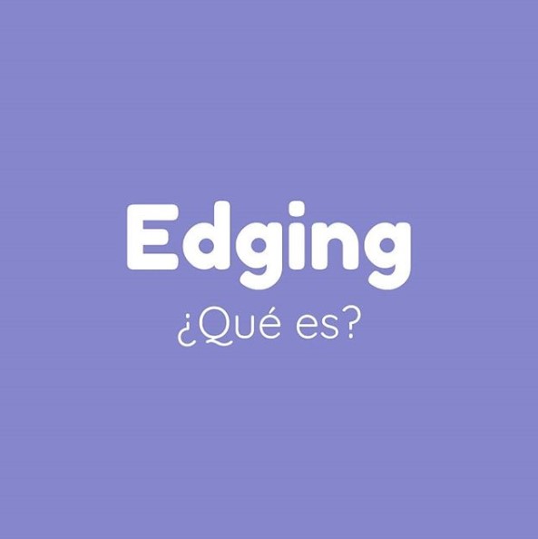 Edging ¿Qué es y cómo experimentarlo? | Descubrite